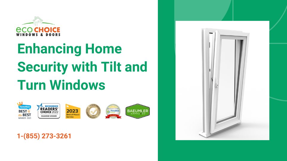 Enhancing Home Security with Tilt and Turn Windows - Eco Choice